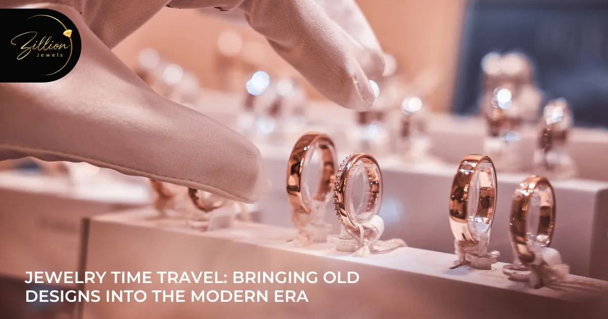 Jewelry Time Travel: Bringing Old Designs into the Modern Era